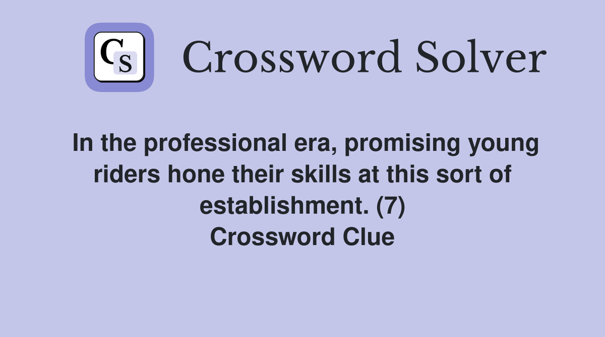 In the professional era, promising young riders hone their skills at this sort of establishment ...